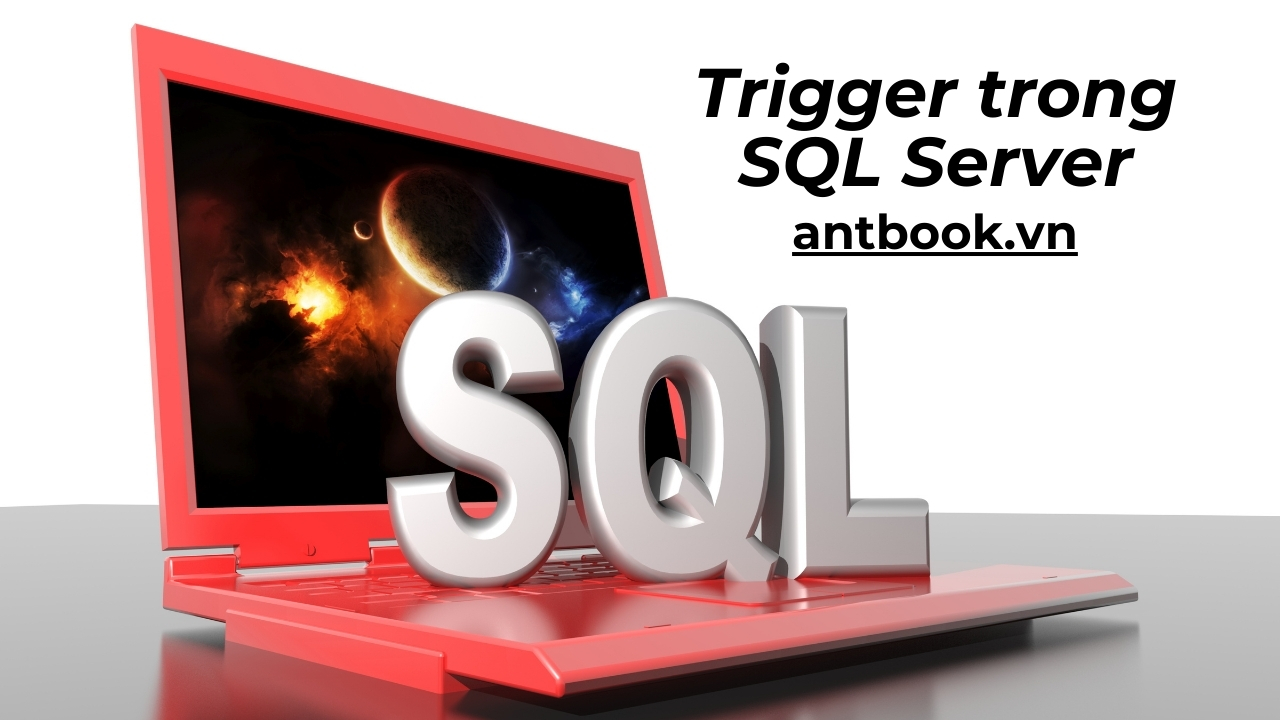 Trigger trong SQL Server: Cú pháp và hướng dẫn sử dụng chi tiết