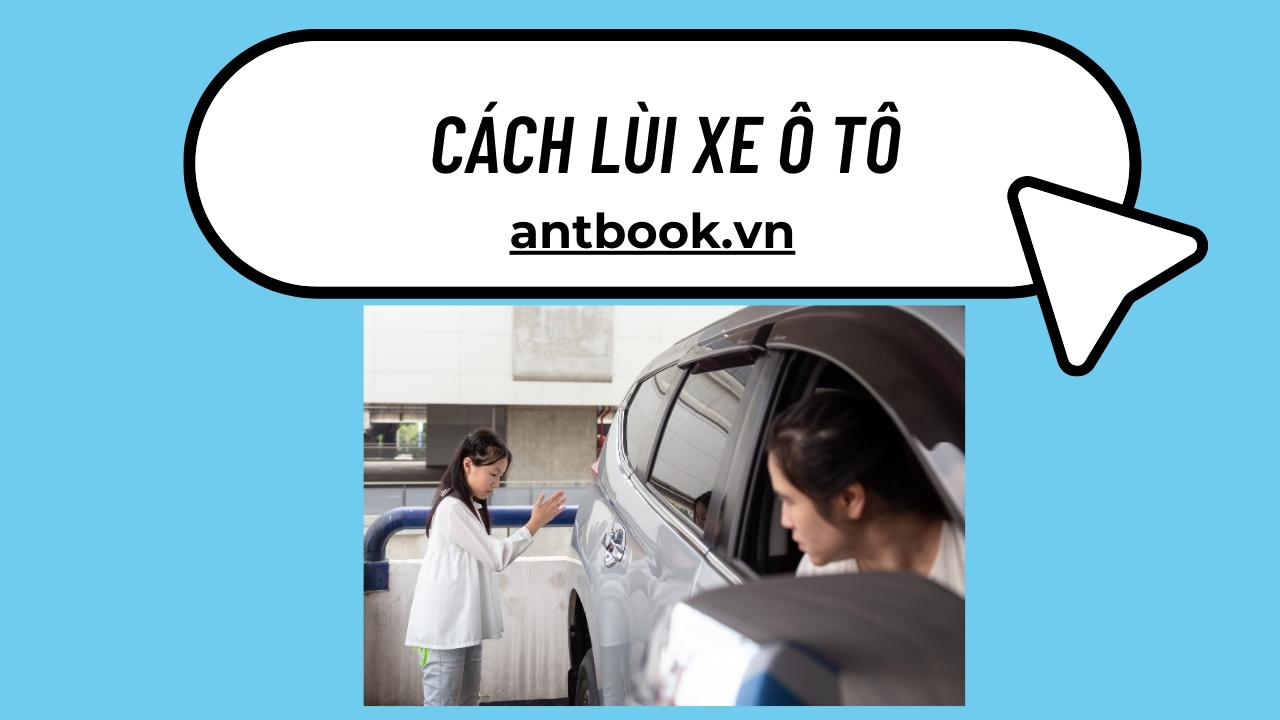 4 Cách lùi xe Ô tô chuẩn, cực đơn giản cho người mới