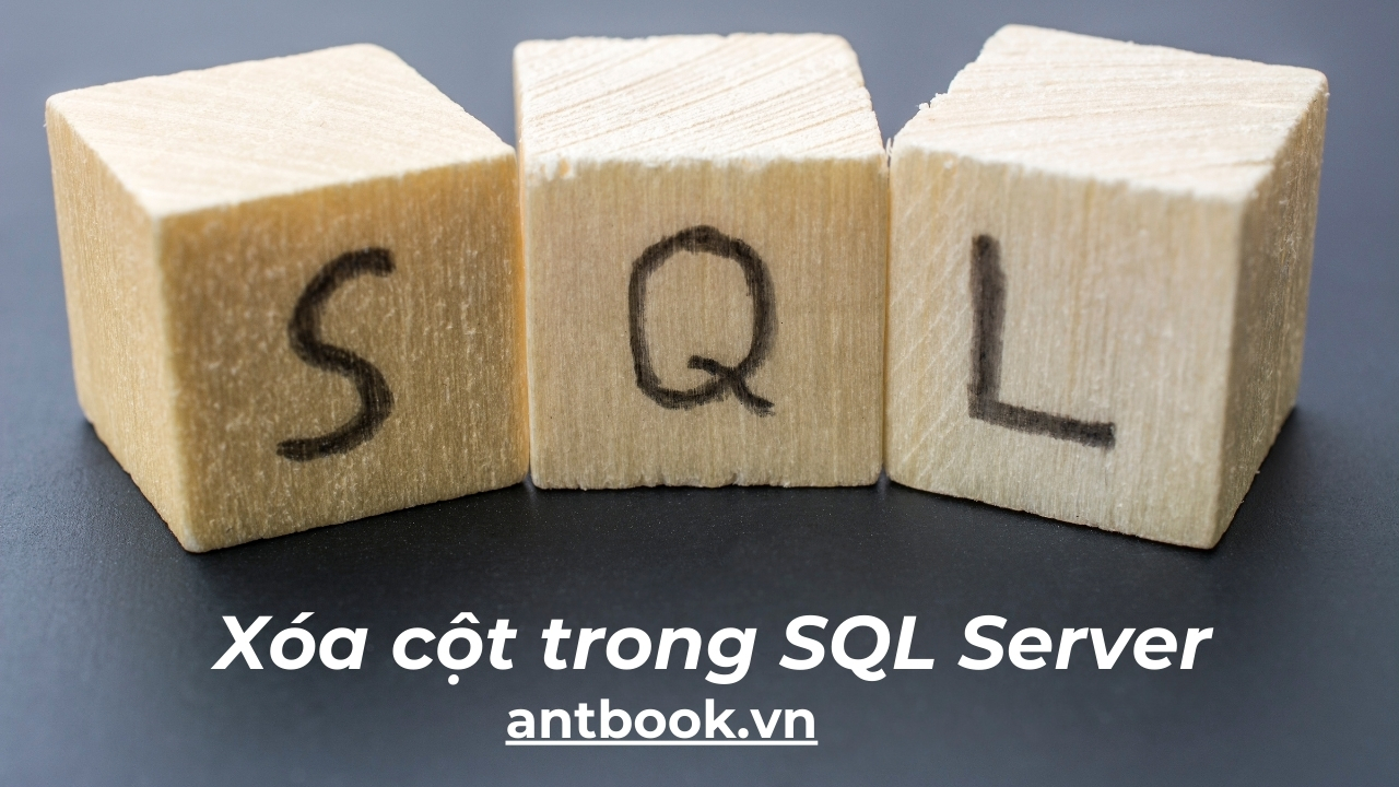 Bí kíp xóa cột trong SQL Server - Nhanh gọn, không lỗi
