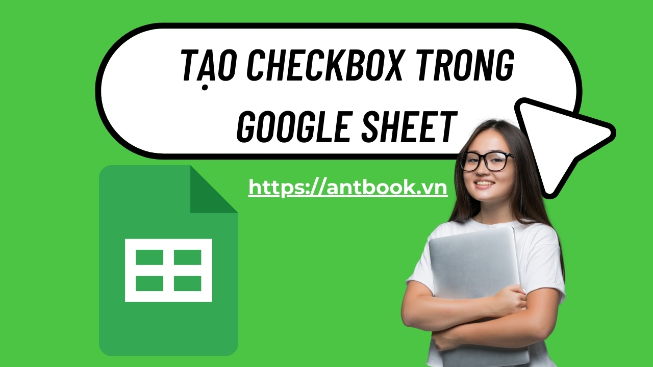 4 Cách tạo checkbox trong Google Sheet chi tiết A-Z cho người mới
