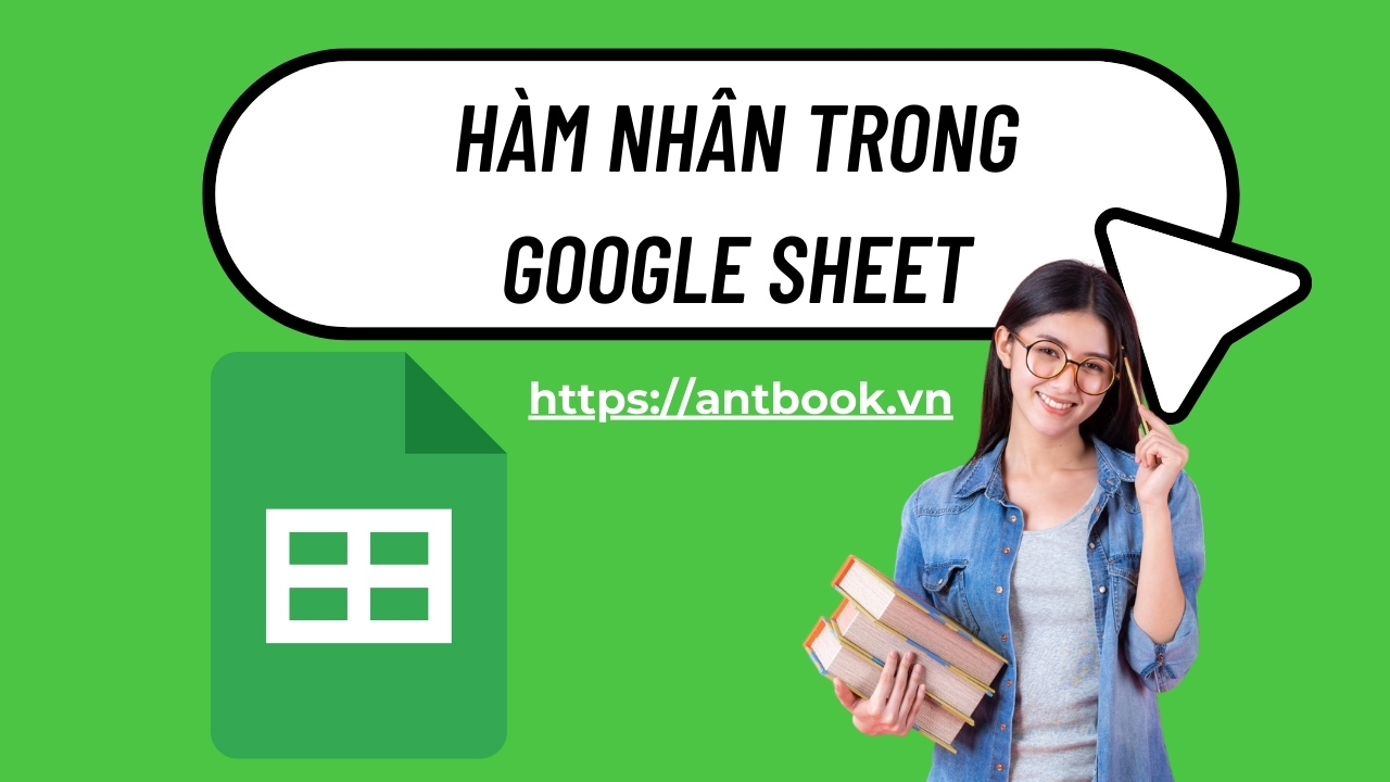 Hàm nhân trong Google Sheets: 3 cách xử lý nhanh dữ liệu KHỦNG