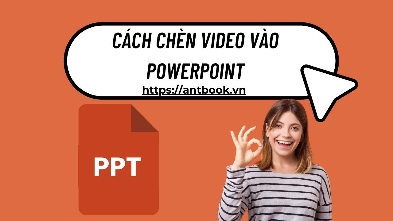 Cách chèn video vào Powerpoint cực dễ, thuyết trình tăng tương tác