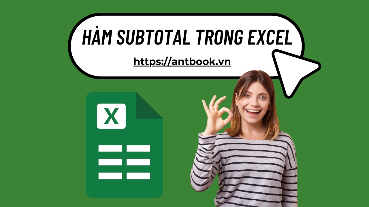 Hàm SUBTOTAL trong Excel: Cách dùng chi tiết kèm ví dụ thực tế