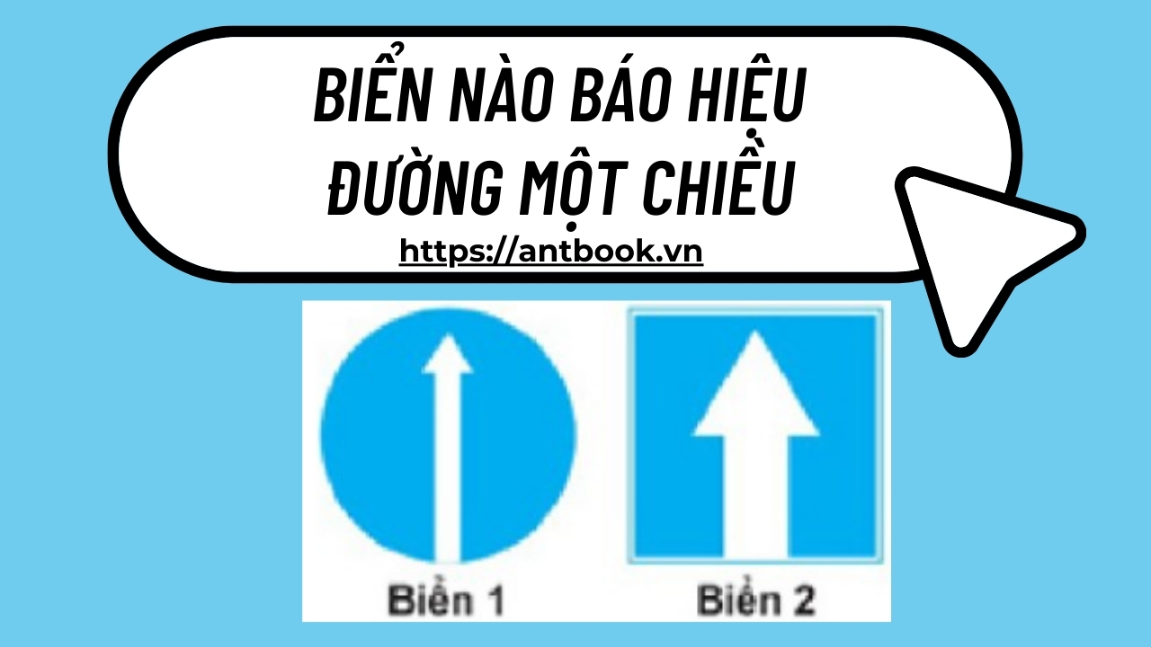 Biển nào báo hiệu đường một chiều? Giải đáp chi tiết A-Z